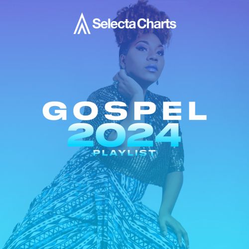 Gospel Music: 2024's Best Songs & Top Hits by Selecta Charts on Selecta ...